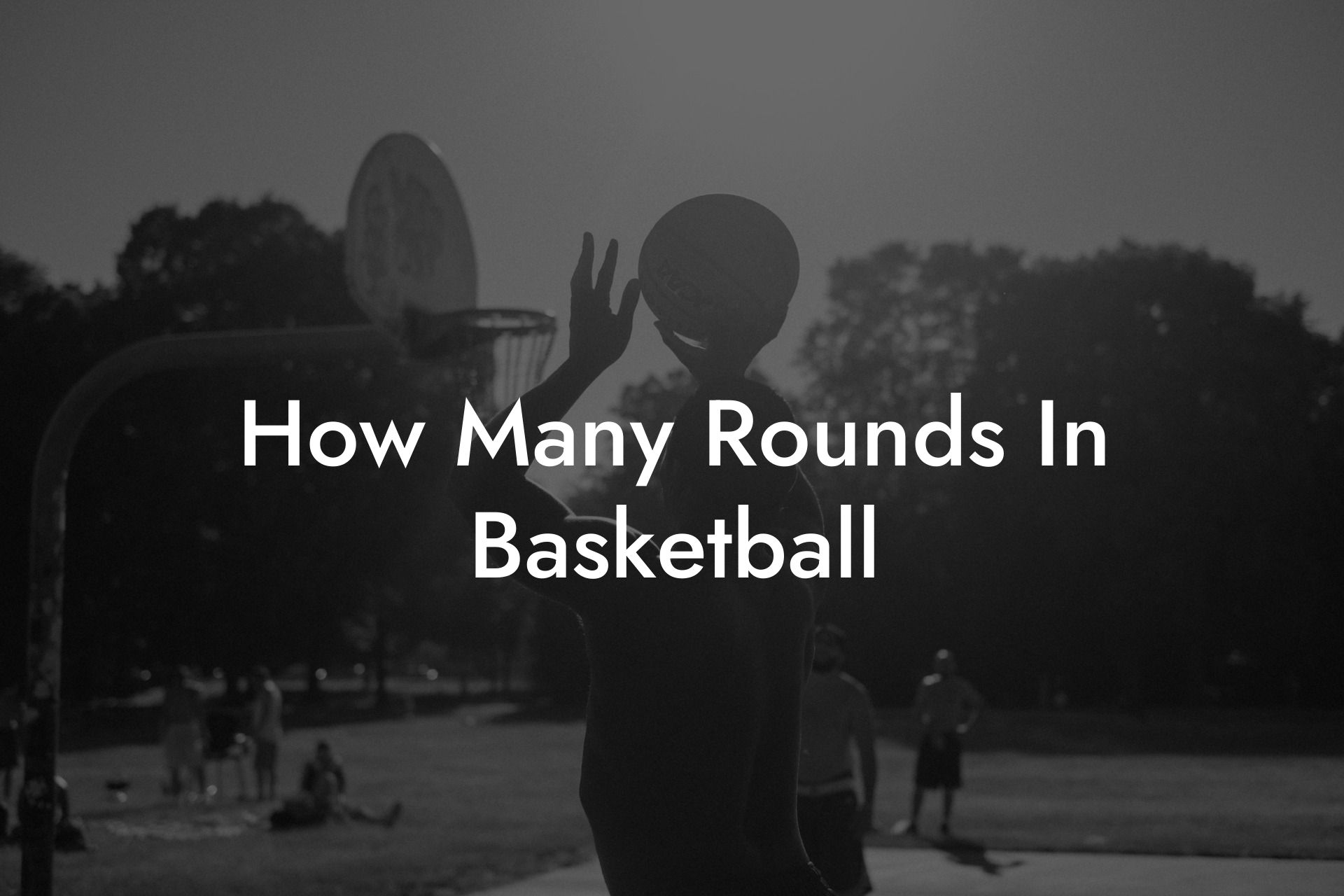 How Many Rounds In Basketball - Coach Alex - Basketball Coaching & Advice