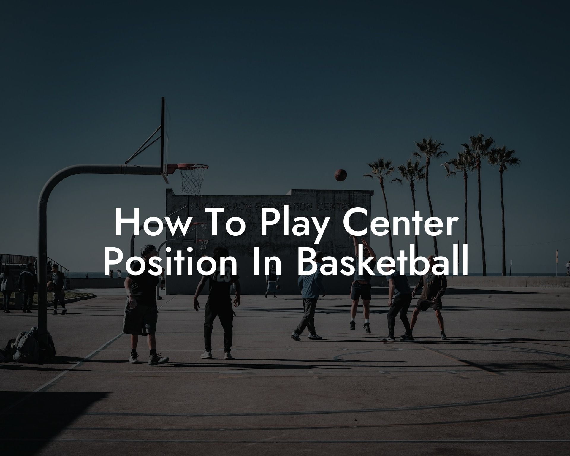 How To Play Center Position In Basketball - Coach Alex - Basketball ...